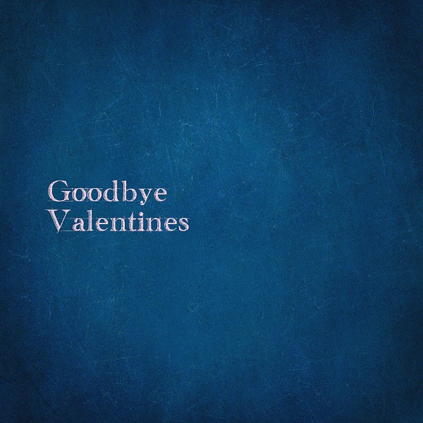 Goodbye Valentines 再見情人節 - 所有音樂 | StreetVoice 街聲 - 最潮音樂社群